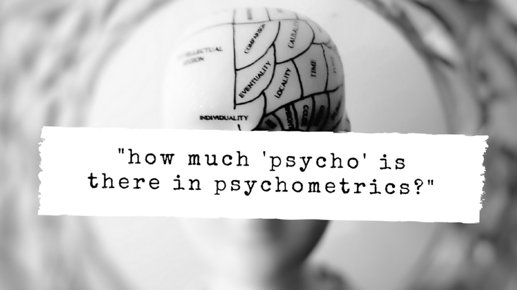 How Much 'Psycho' Is There in Modern Psychometics?
